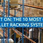 The 10 Most Common Pallet Racking Systems